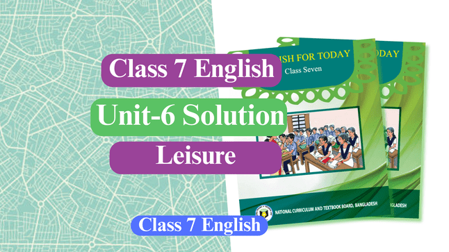 Class 7 English Unit 6 Lesson 2 Leisure - Codehorse